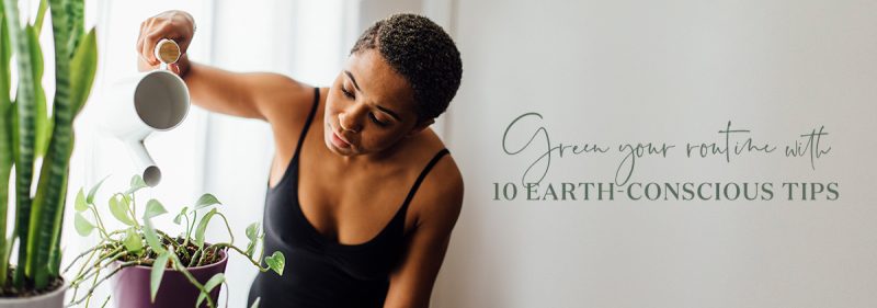 Green your routine with 10 Earth-conscious tips | Young Living Canada Blog