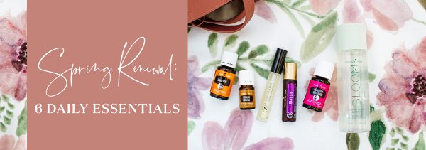 Spring Renewal: 6 Daily Essentials | Young Living Canada Blog