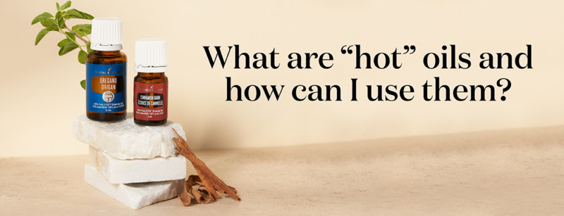What are “hot” oils and how can I use them? | Young Living Canada Blog